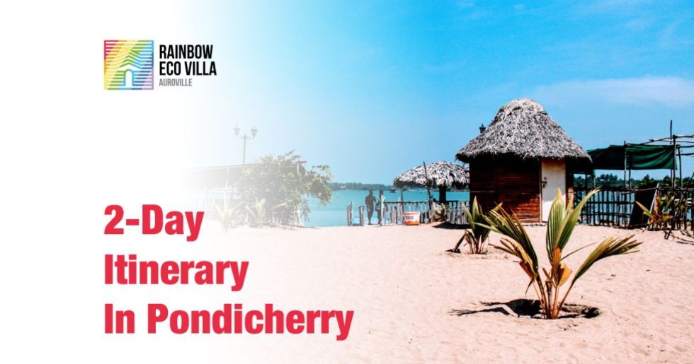 2-Day Itinerary In Pondicherry - Echo Villa Home Stay